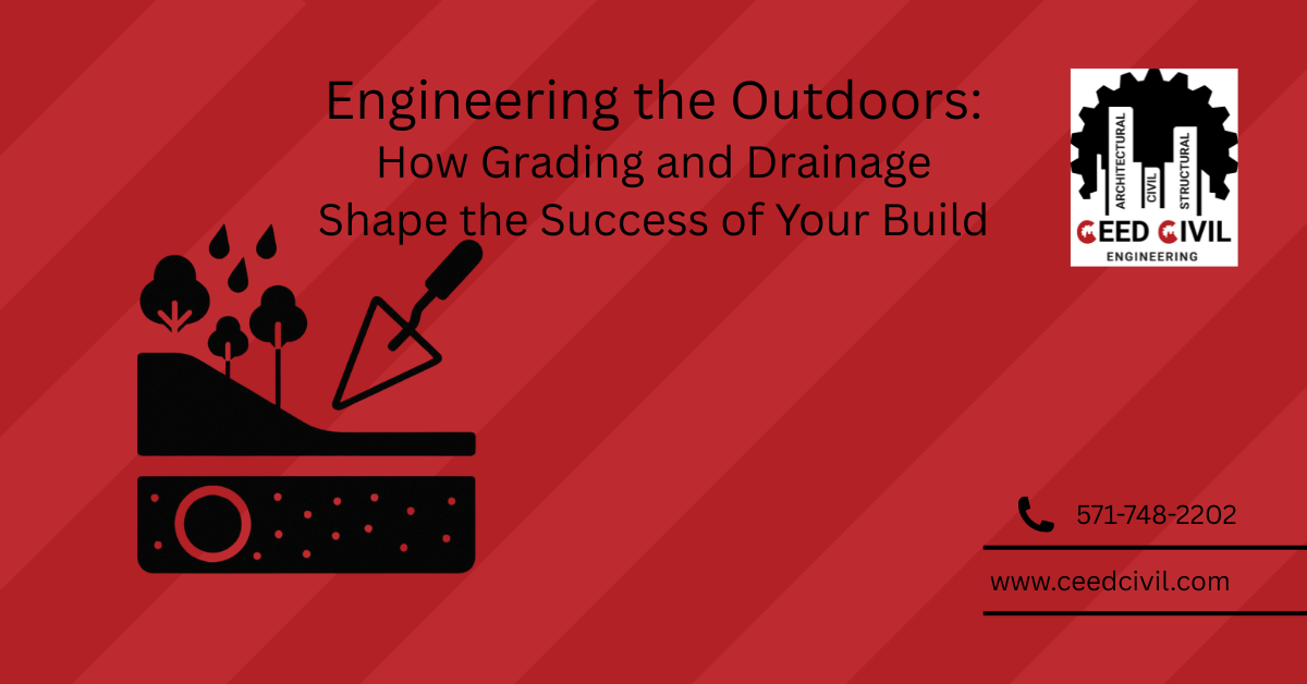 Engineering the Outdoors: How Grading and Drainage Shape the Success of Your Build - Ceed Civil ...